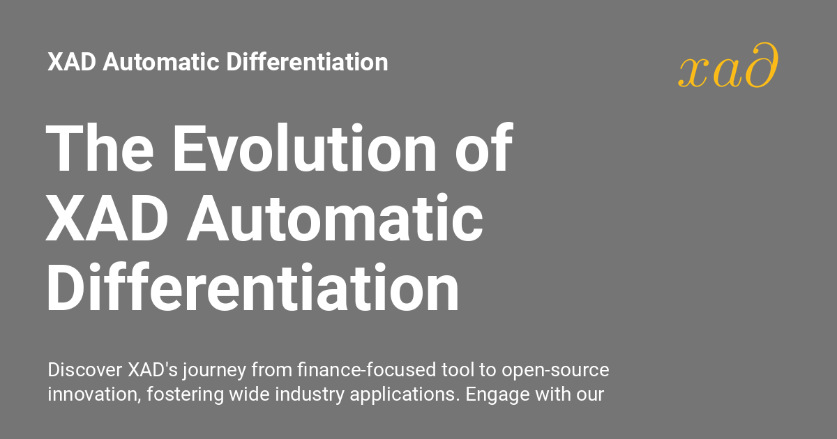 The Evolution of XAD Automatic Differentiation - XAD Automatic ... The Evolution of XAD Automatic Differentiation - XAD Automatic ...