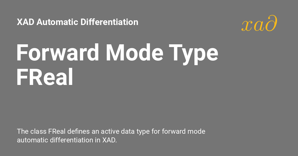 Forward Mode Type FReal - XAD Automatic Differentiation Forward Mode Type FReal - XAD Automatic Differentiation