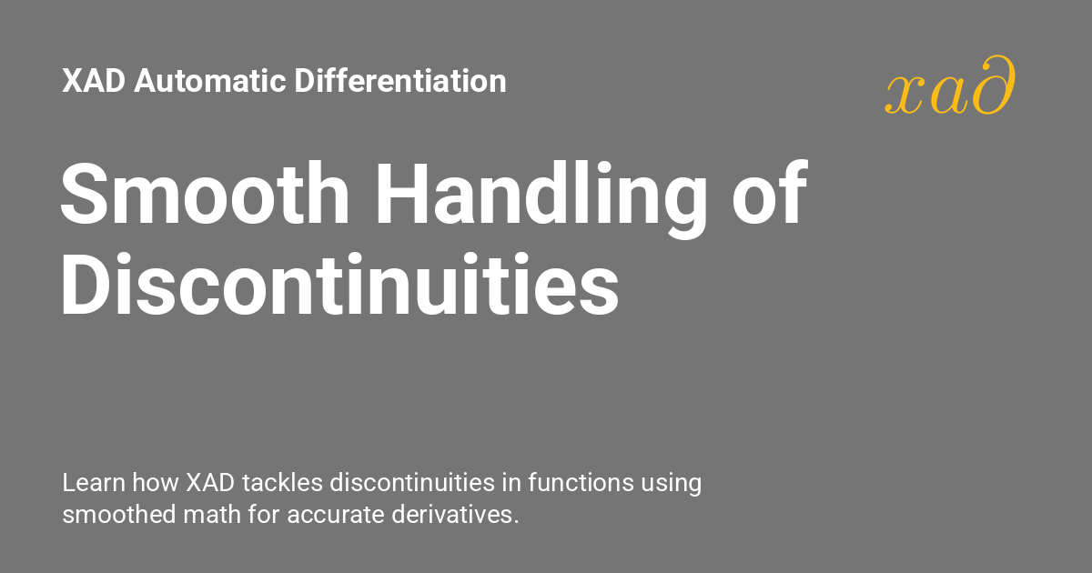 Smooth Handling of Discontinuities - XAD Automatic Differentiation